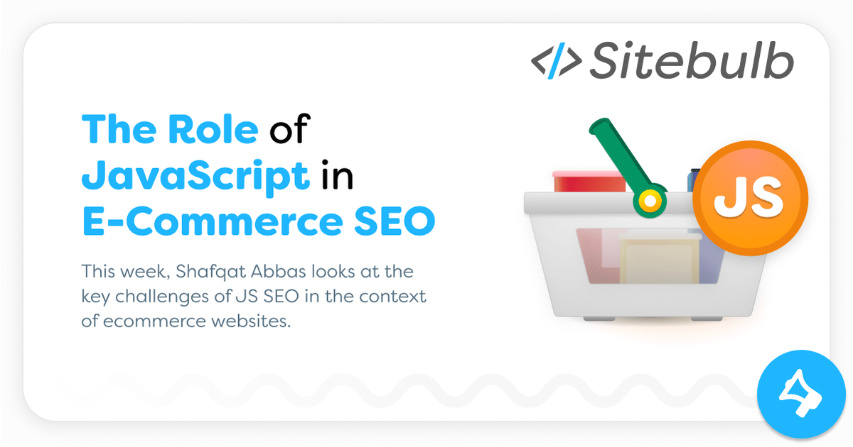 The Role of JavaScript in E-Commerce SEO | Sitebulb