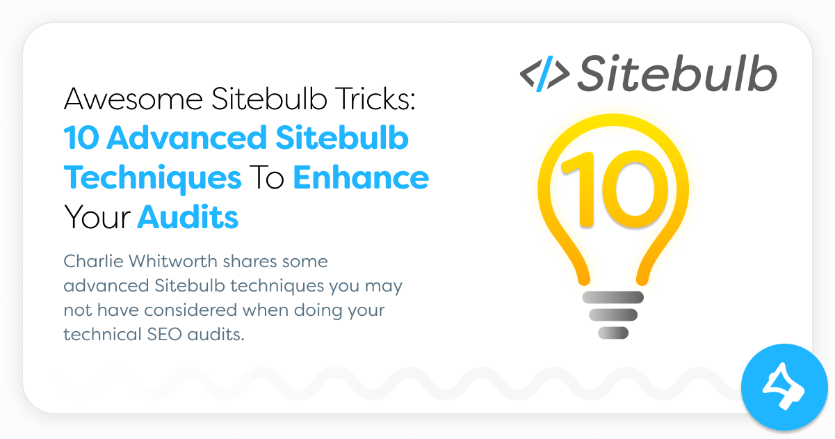 Awesome Sitebulb Tricks: 10 Advanced Site Audit Techniques