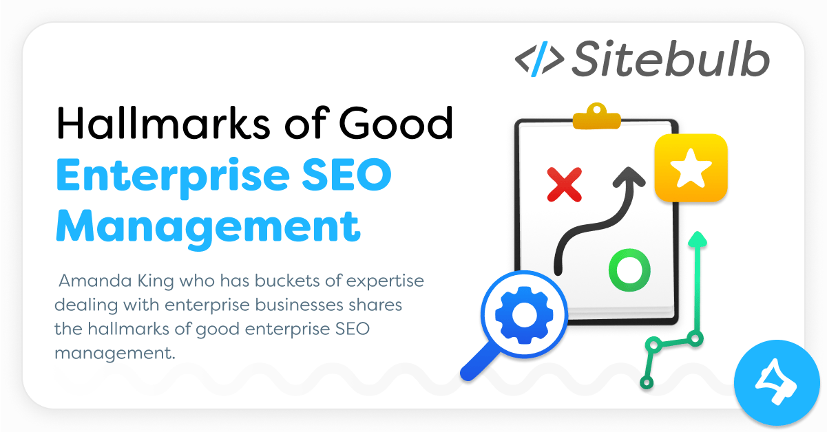 Hallmarks of Good Enterprise SEO Management | Sitebulb