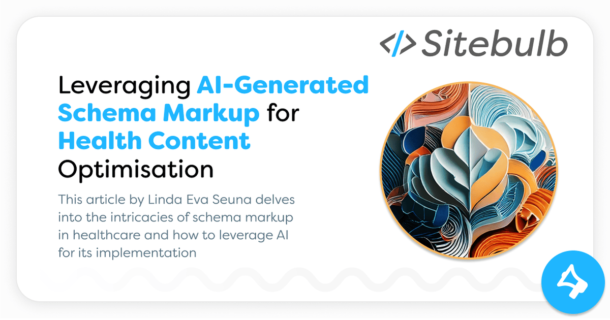 Leveraging AI-Generated Schema for Health Content Optimisation | Sitebulb