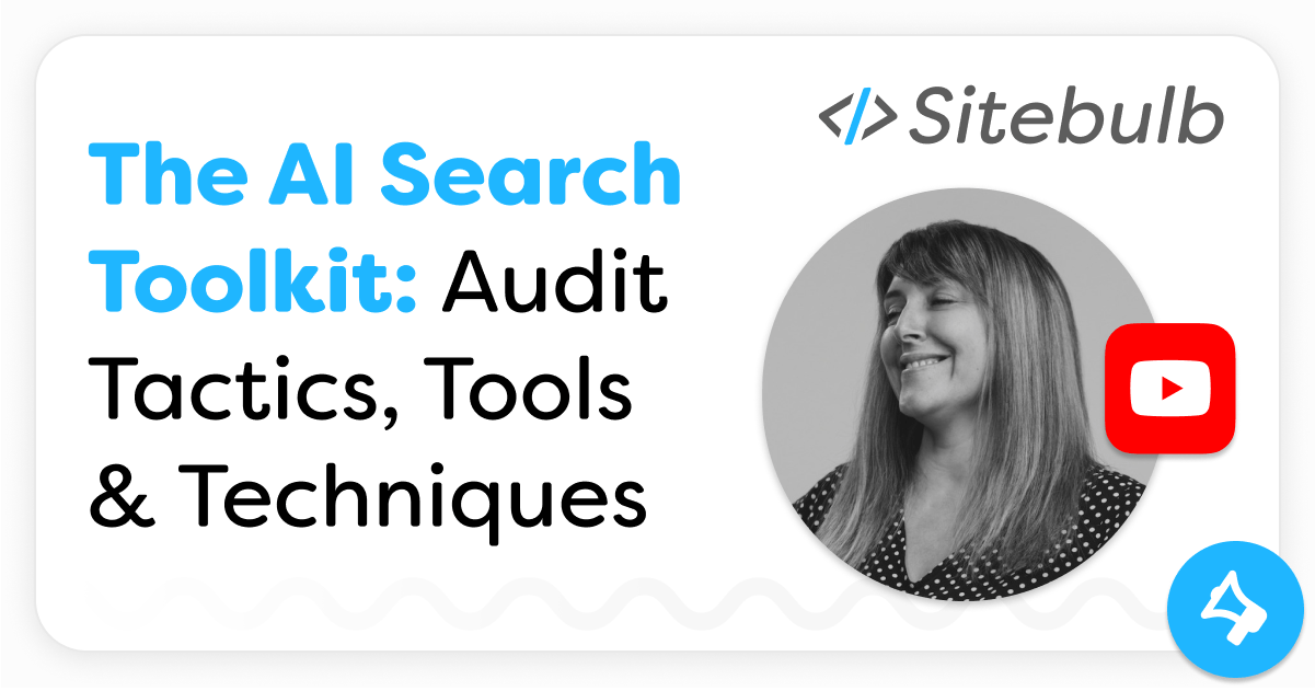 Webinar: The AI Search Toolkit - Audit Tactics, & Techniques | Sitebulb