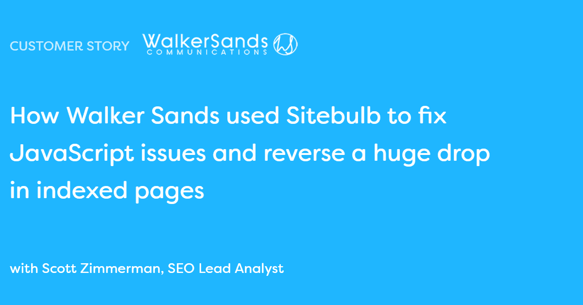 How Walker Sands Used Sitebulb to Fix JavaScript Issues & Reverse a Huge Drop in Indexed Pages ...