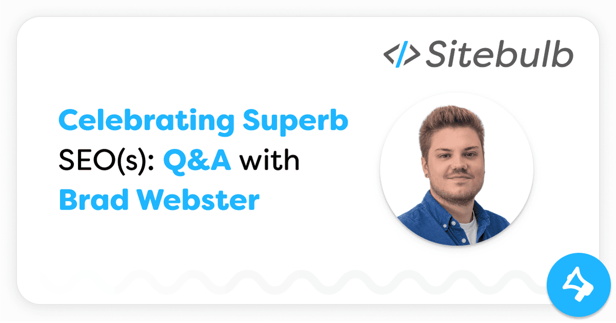 Celebrating Superb SEO(s): Q&A with Brad Webster | Sitebulb