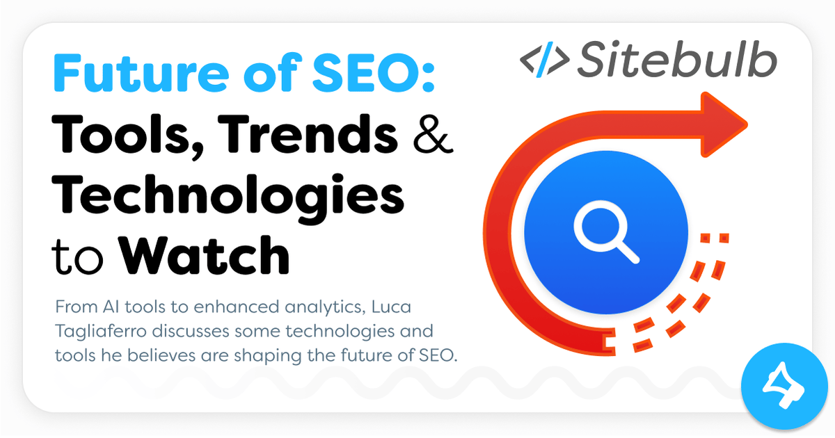 Future of SEO: Tools, Trends and Technologies to Watch | Sitebulb