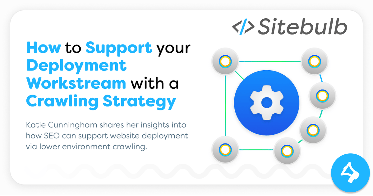 How to Support your Website Deployment Workstream with Crawling | Sitebulb