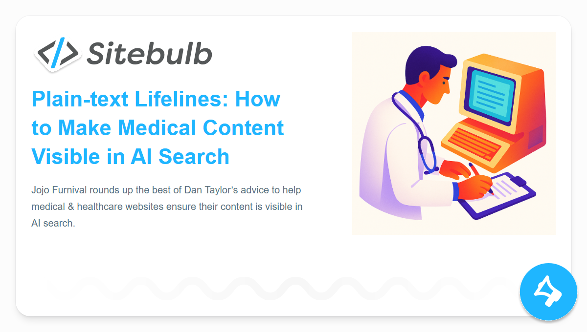 Plain-text Lifelines: How to Make Medical Content Visible in AI Search | Sitebulb