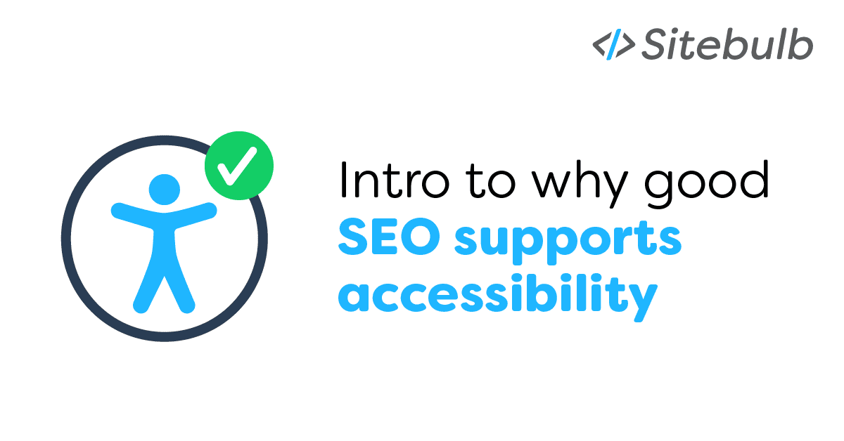 Intro to Why Good SEO Supports Accessibility | Sitebulb